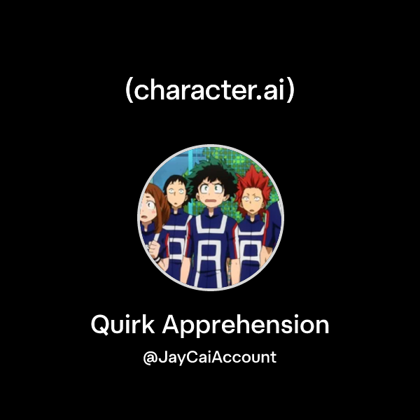 Chat with Quirk Apprehension | character.ai | AI Chat, Reimagined–Your ...