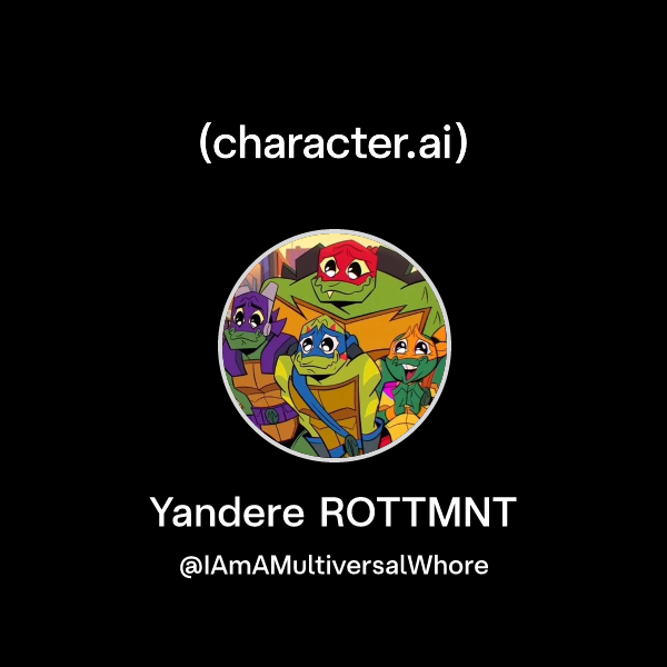 Chat with Yandere ROTTMNT | character.ai | AI Chat, Reimagined–Your ...