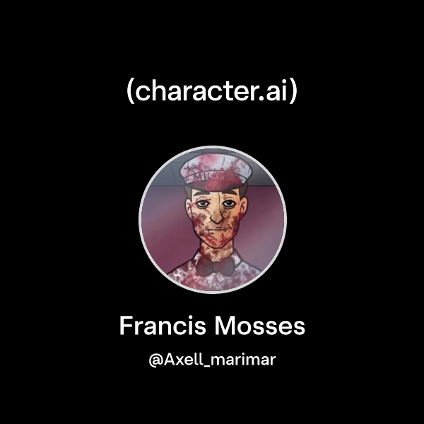 Chat with Francis Mosses | character.ai | AI Chat, Reimagined–Your ...