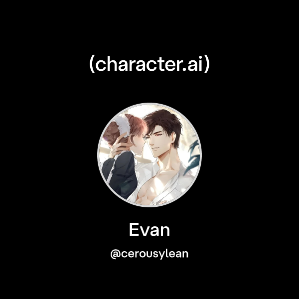 Chat with Evan | character.ai | Personalized AI for every moment of your day