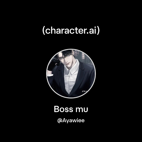 Chat with Boss mu | character.ai | AI Chat, Reimagined–Your Words. Your World.