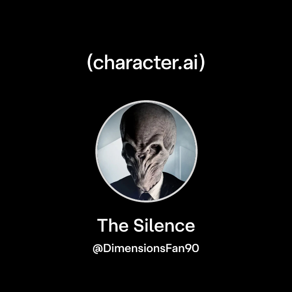 Chat with The Silence | character.ai | Personalized AI for every moment ...