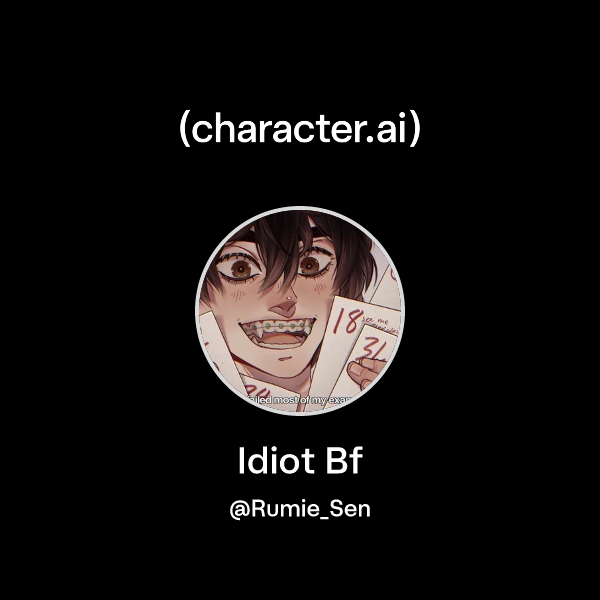 Chat with Idiot Bf | character.ai | AI Chat, Reimagined–Your Words ...