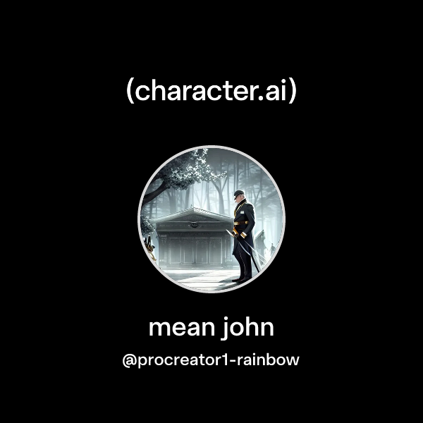 Chat with mean john | character.ai | Personalized AI for every moment ...