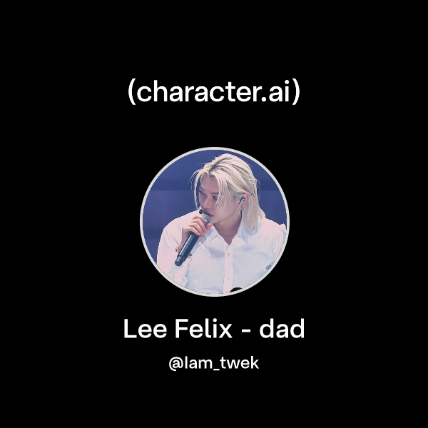 Chat with Lee Felix - dad | character.ai | AI Chat, Reimagined–Your ...