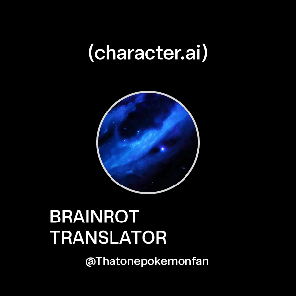 Chat with BRAINROT TRANSLATOR | character.ai | AI Chat, Reimagined–Your Words. Your World.