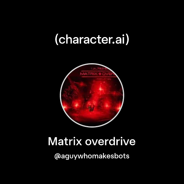Chat with Matrix overdrive | character.ai | Personalized AI for every ...