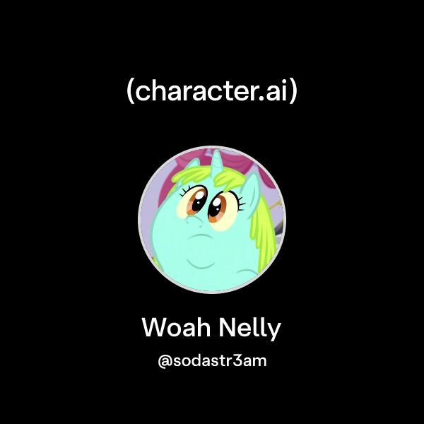 Chat with Woah Nelly | character.ai | AI Chat, Reimagined–Your Words ...