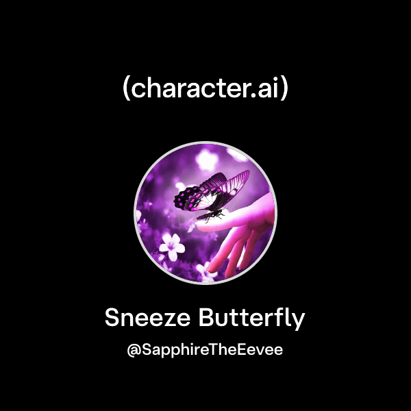 Chat with Sneeze Butterfly | character.ai | AI Chat, Reimagined–Your ...