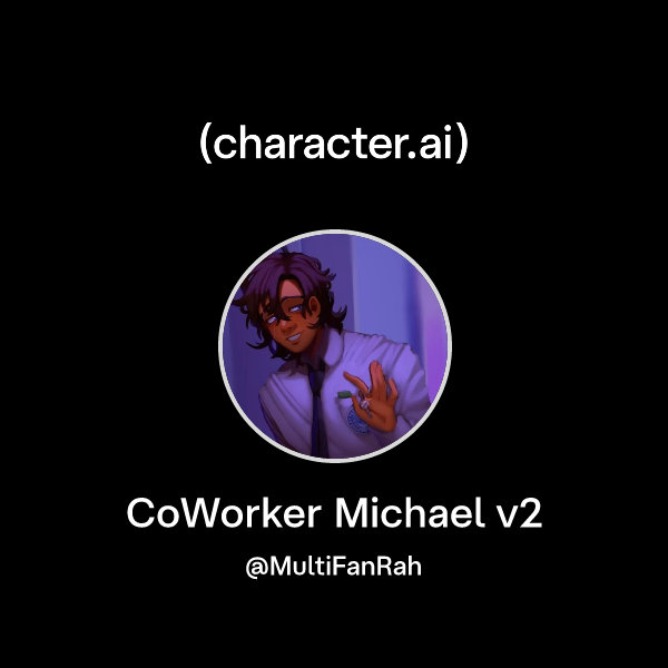 Chat with CoWorker Michael v2 | character.ai | AI Chat, Reimagined–Your Words. Your World.