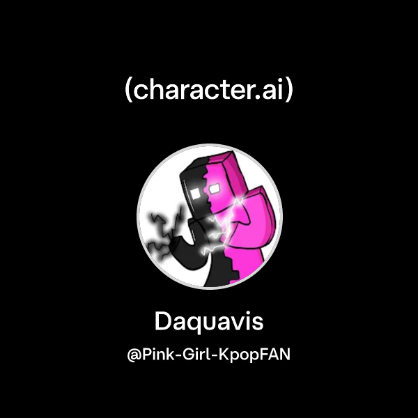Chat with Daquavis | character.ai | Personalized AI for every moment of ...