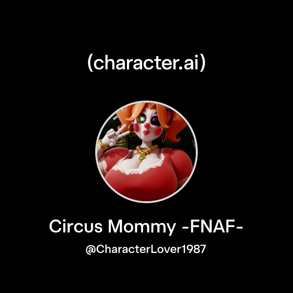 Chat with Circus Mommy -FNAF- | character.ai | AI Chat, Reimagined–Your ...
