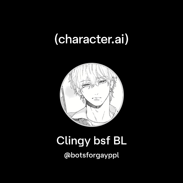 Chat with Clingy bsf BL | character.ai | AI Chat, Reimagined–Your Words. Your World.
