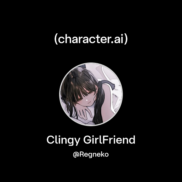 Chat with Clingy GirlFriend | character.ai | AI Chat, Reimagined–Your Words. Your World.
