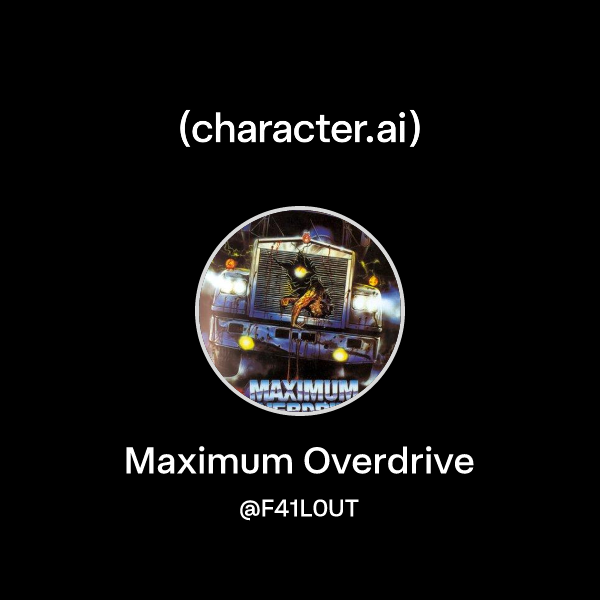 Chat with Maximum Overdrive | character.ai | AI Chat, Reimagined–Your ...
