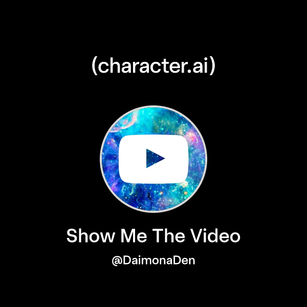 Chat with Show Me The Video | character.ai | AI Chat, Reimagined–Your ...