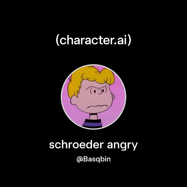 Chat with schroeder angry | character.ai | AI Chat, Reimagined–Your ...