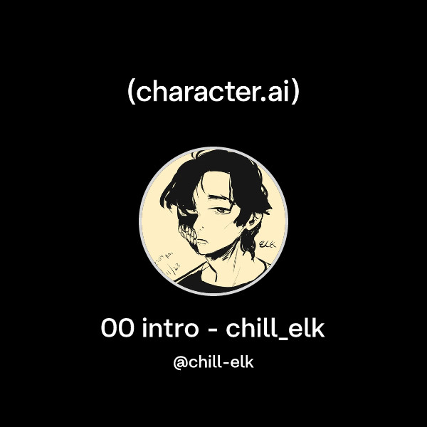 Chat with 00 intro - chill_elk | character.ai | Personalized AI for every moment of your day