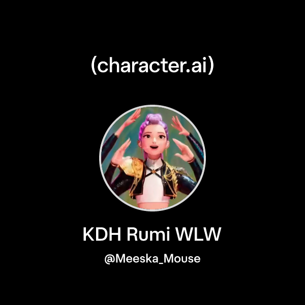 Chat with KDH Rumi WLW | character.ai | AI Chat, Reimagined–Your Words ...