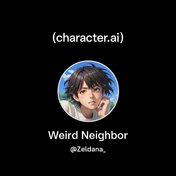 Chat with Weird Neighbor | character.ai | Personalized AI for every moment of your day