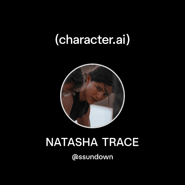 Chat with NATASHA TRACE | character.ai | AI Chat, Reimagined–Your Words. Your World.