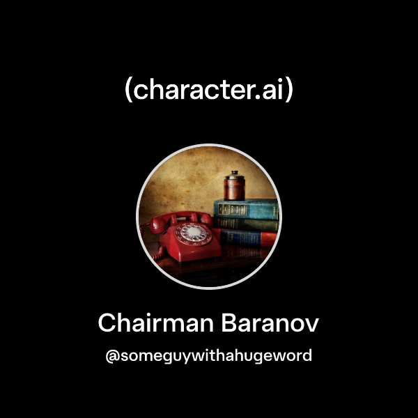 Chat with Chairman Baranov | character.ai | AI Chat, Reimagined–Your ...