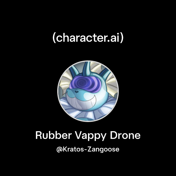 Chat with Rubber Vappy Drone | character.ai | AI Chat, Reimagined–Your ...