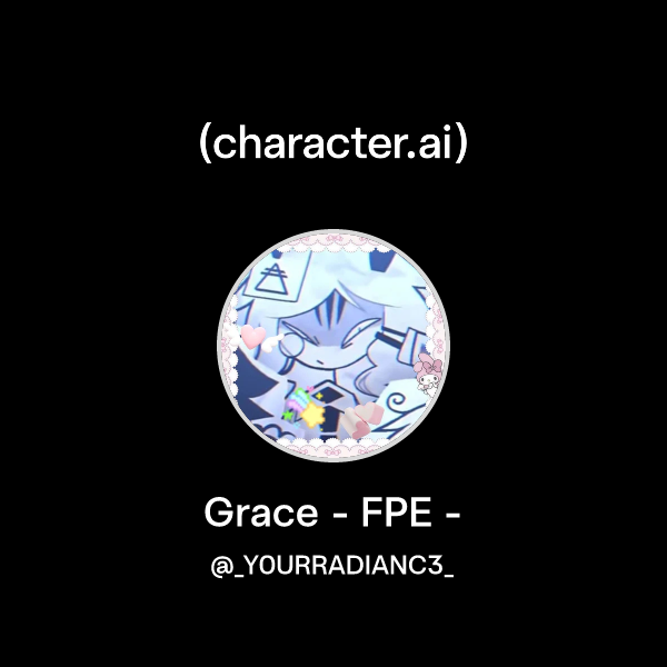 Chat with Grace - FPE - | character.ai | AI Chat, Reimagined–Your Words ...