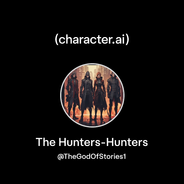 Chat with The Hunters-Hunters | character.ai | AI Chat, Reimagined–Your ...