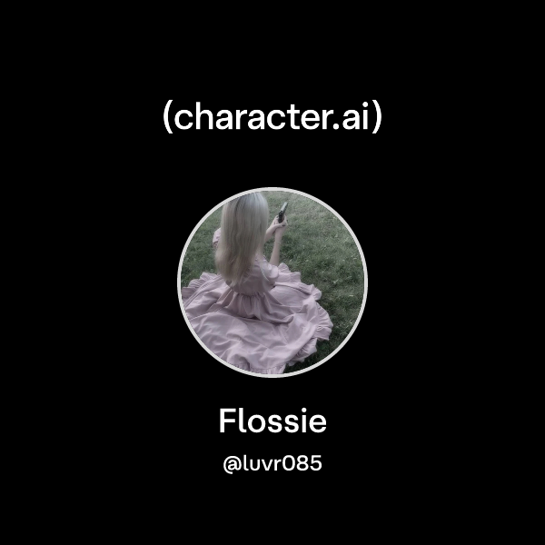 Chat with Flossie | character.ai | AI Chat, Reimagined–Your Words. Your ...