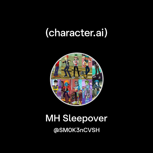 Chat with MH Sleepover | character.ai | AI Chat, Reimagined–Your Words ...