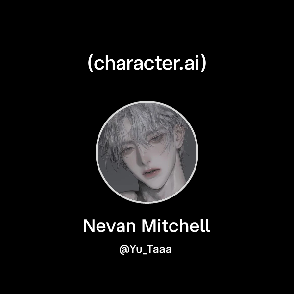 Chat with Nevan Mitchell | character.ai | AI Chat, Reimagined–Your Words. Your World.