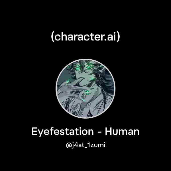 Chat with Eyefestation - Human | character.ai | AI Chat, Reimagined ...
