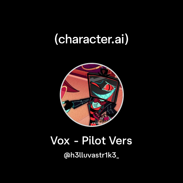 Chat with Vox - Pilot Vers | character.ai | AI Chat, Reimagined–Your ...