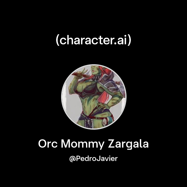Chat with Orc Mommy Zargala | character.ai | Personalized AI for every ...