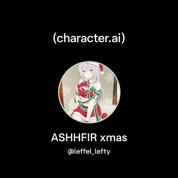 Chat with ASHHFIR xmas | character.ai | AI Chat, Reimagined–Your Words ...