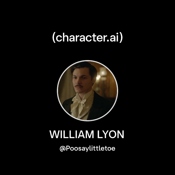 Chat with WILLIAM LYON | character.ai | AI Chat, Reimagined–Your Words. Your World.