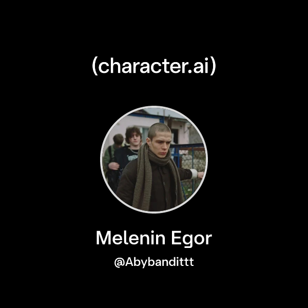 Chat with Melenin Egor | character.ai | Personalized AI for every ...