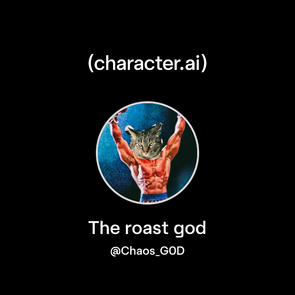Chat with The roast god | character.ai | AI Chat, Reimagined–Your Words ...