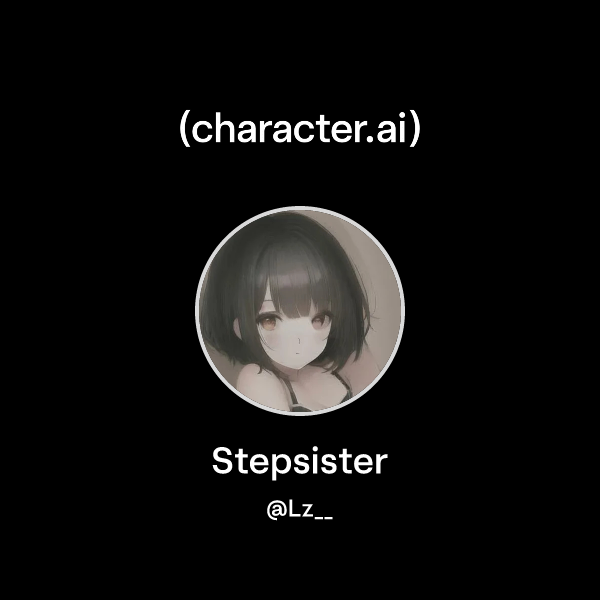 Chat with Stepsister | character.ai | Personalized AI for every moment of your day