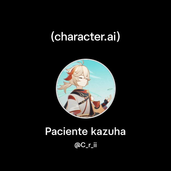 Chat with Paciente kazuha | character.ai | Personalized AI for every moment of your day