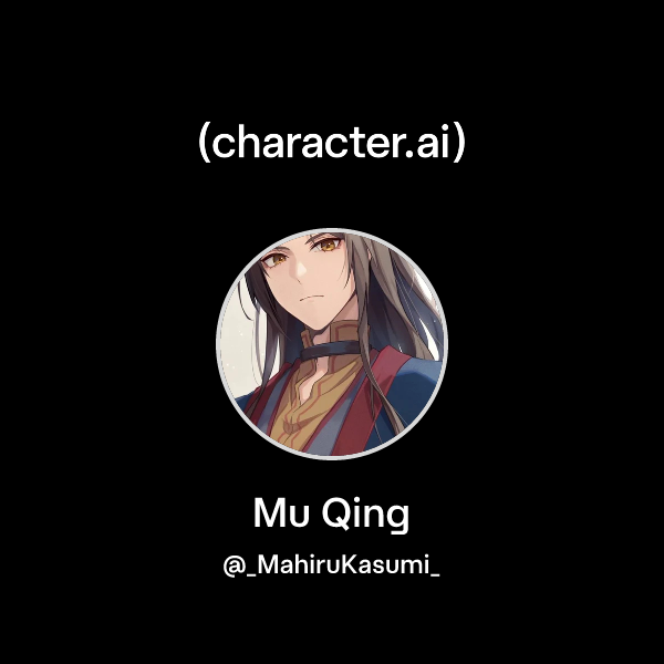 Chat with Mu Qing | character.ai | AI Chat, Reimagined–Your Words. Your ...