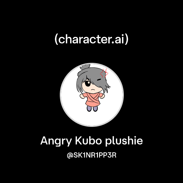 Chat with Angry Kubo plushie | character.ai | Personalized AI for every ...