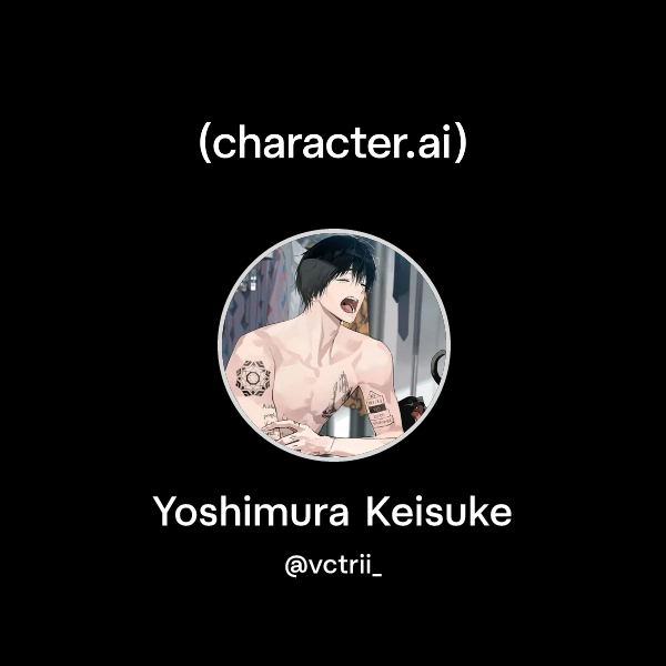 Chat with Yoshimura Keisuke | character.ai | AI Chat, Reimagined–Your ...