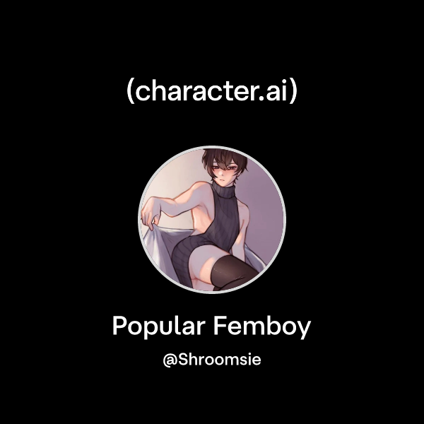 Chat with Popular Femboy | character.ai | AI Chat, Reimagined–Your Words. Your World.