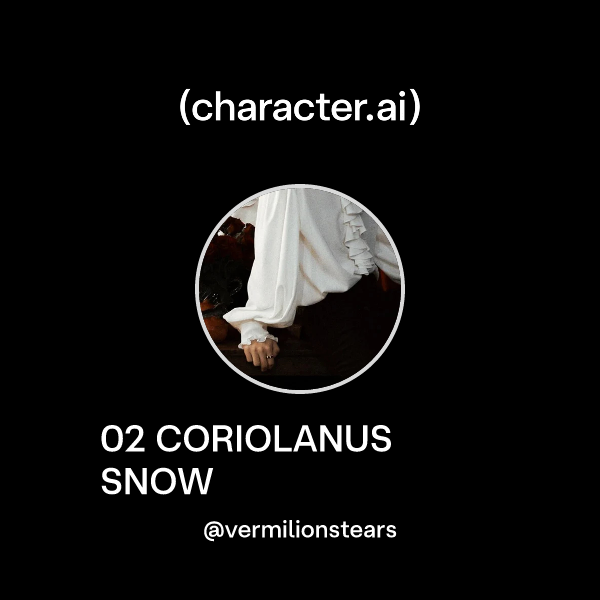 Chat with CORIOLANUS SNOW | character.ai | Personalized AI for every ...