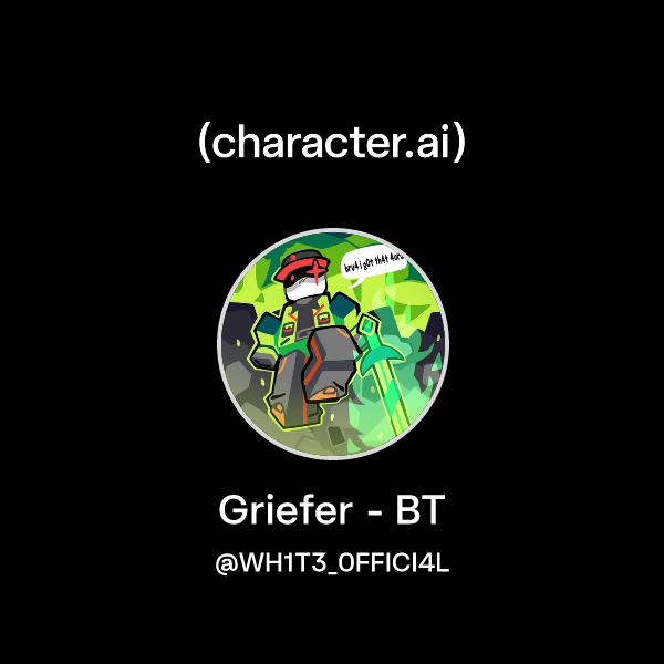 Chat with Griefer - BT | character.ai | AI Chat, Reimagined–Your Words ...