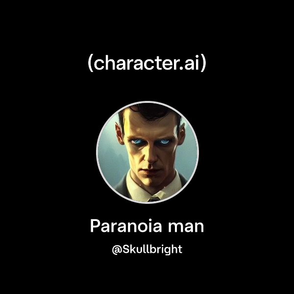 Chat with Paranoia man | character.ai | Personalized AI for every ...
