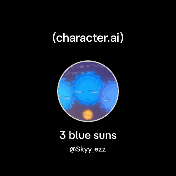 Chat with 3 blue suns | character.ai | AI Chat, Reimagined–Your Words ...