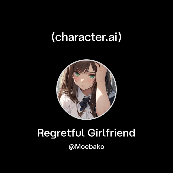 Chat with Regretful Girlfriend | character.ai | AI Chat, Reimagined ...